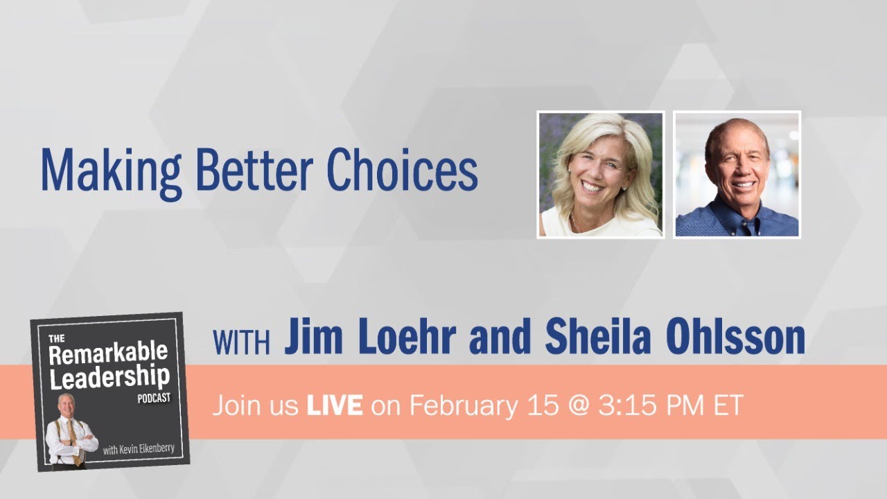 Making Better Choices with Dr. Jim Loehr and Dr. Sheila Ohlsson Walker ...