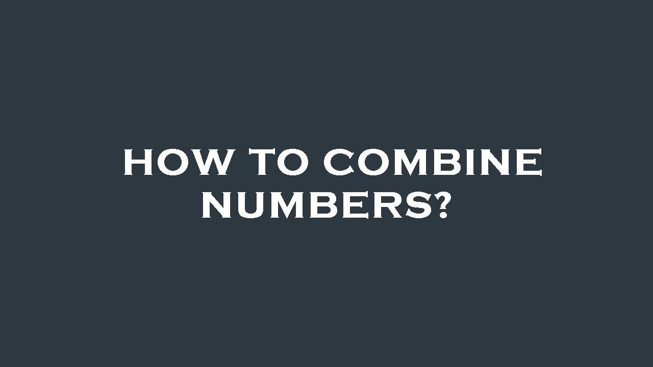 How To Combine Numbers YouTube How To Combine Numbers YouTube