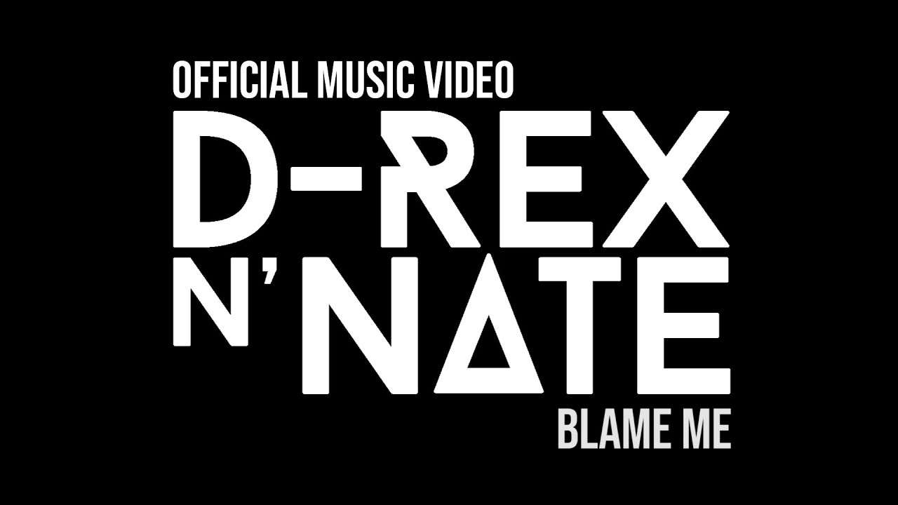 D-REX N' NATE // BLAME ME (Music Video) - YouTube
