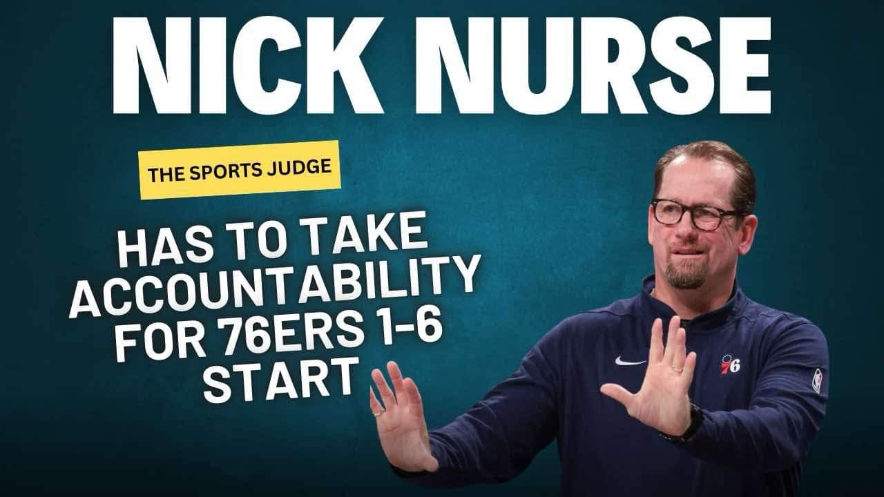 Nick Nurse must take accountability for the Sixers 1-6 start - YouTube