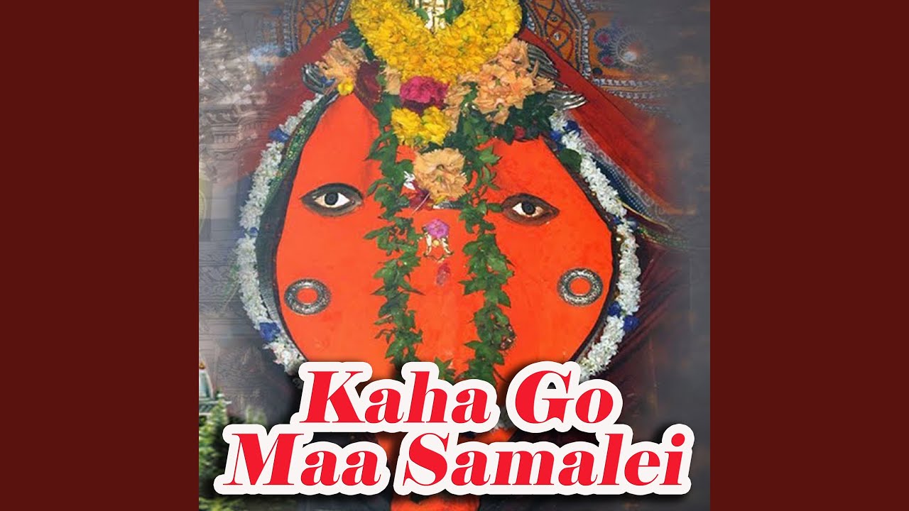 Kaha Go Maa Samalei - YouTube