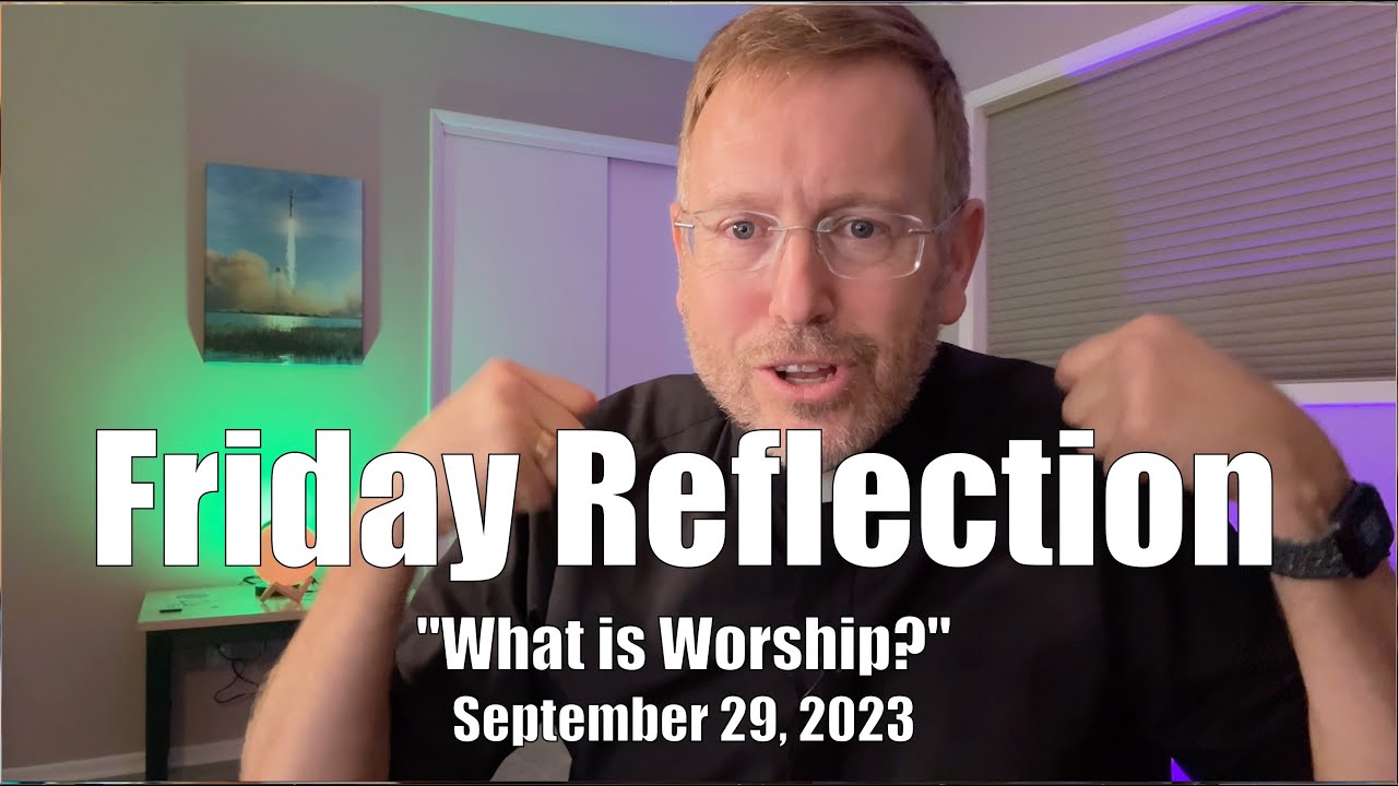 Friday Reflection: "What Is Worship?" - YouTube