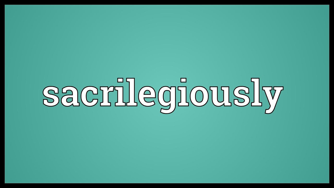 Sacrilegiously Meaning - YouTube