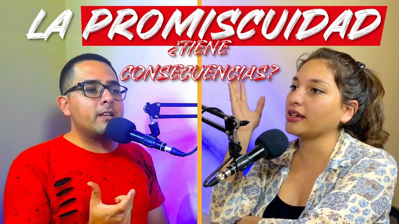 CONSECUENCIAS DE LA PROMISCUIDAD - PODCAST EPISODIO: 11 - YouTube
