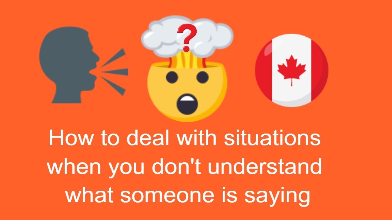 How to deal with situations when you don't understand what someone is ...