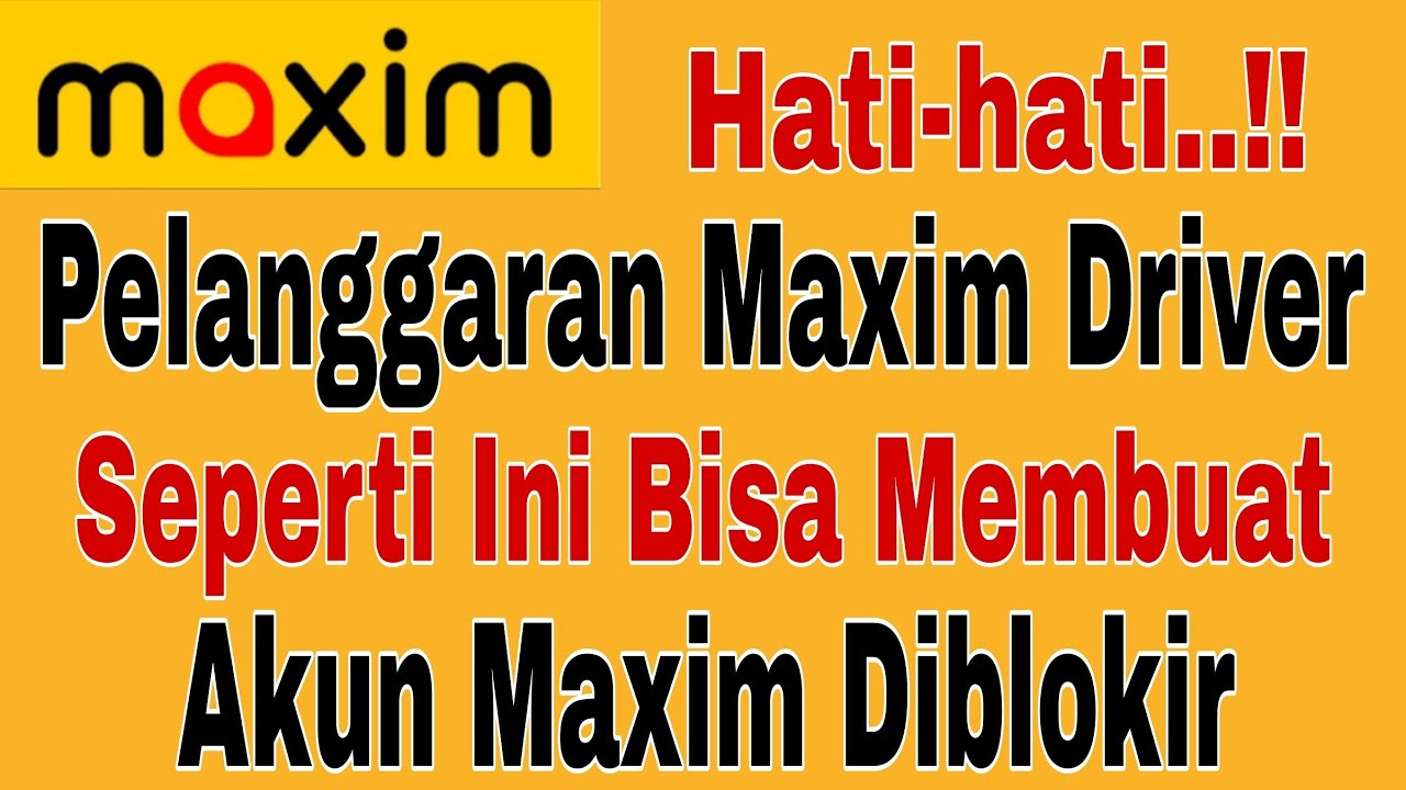 Pelanggaran Maxim Driver Seperti Ini Bisa Membuat Akun Maxim Diblokir ...