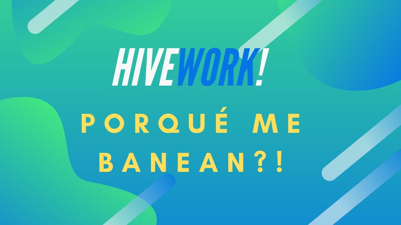 PORQUÉ TE BANEAN EN HIVE WORK Y CÓMO EVITARLO - YouTube