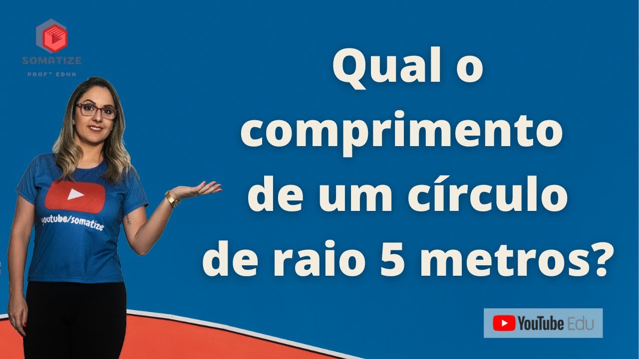 Qual o comprimento de uma círculo de raio 5 metros? Somatize ...