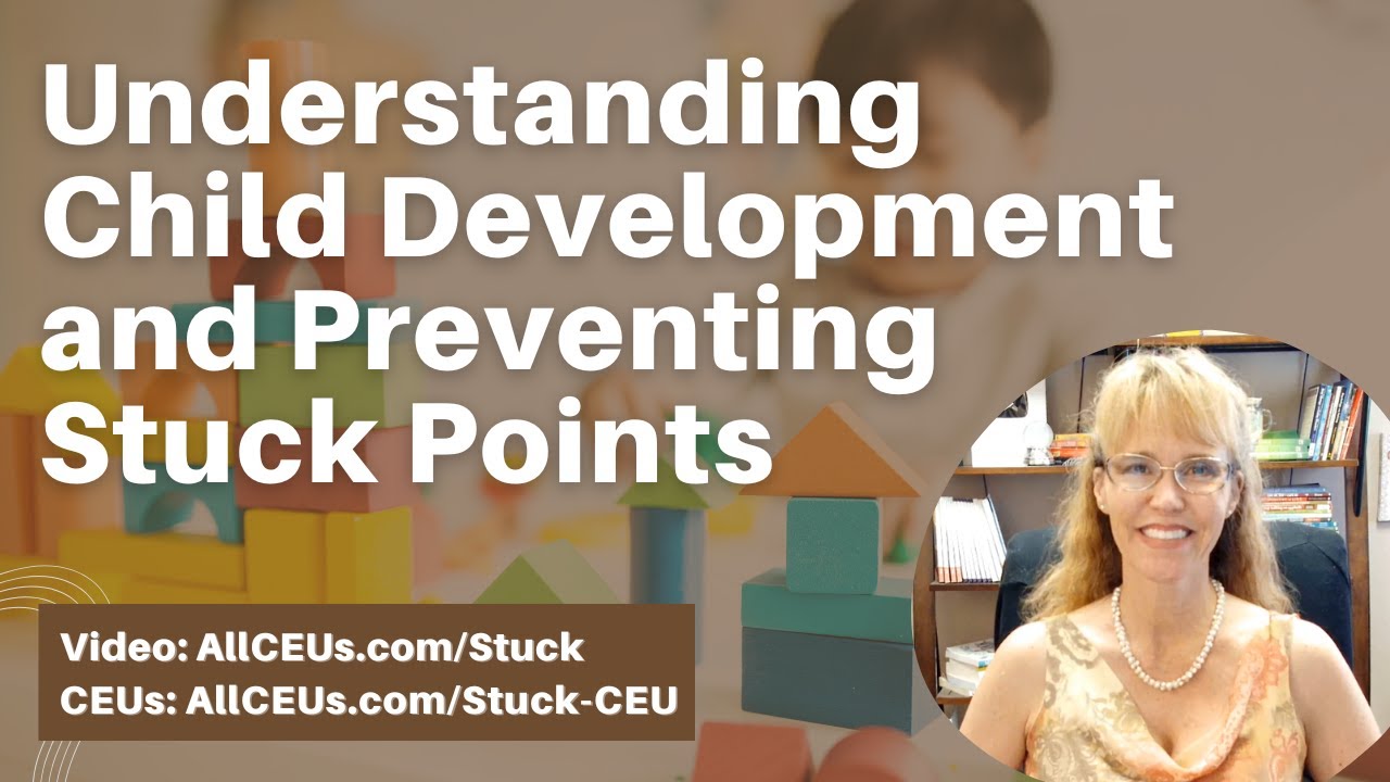 Understanding Child Development and Preventing Stuck Points - YouTube