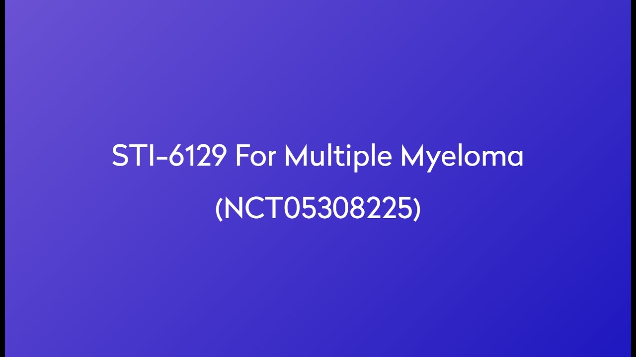 Clinical Trial: STI-6129 for Multiple Myeloma (NCT05308225) - YouTube