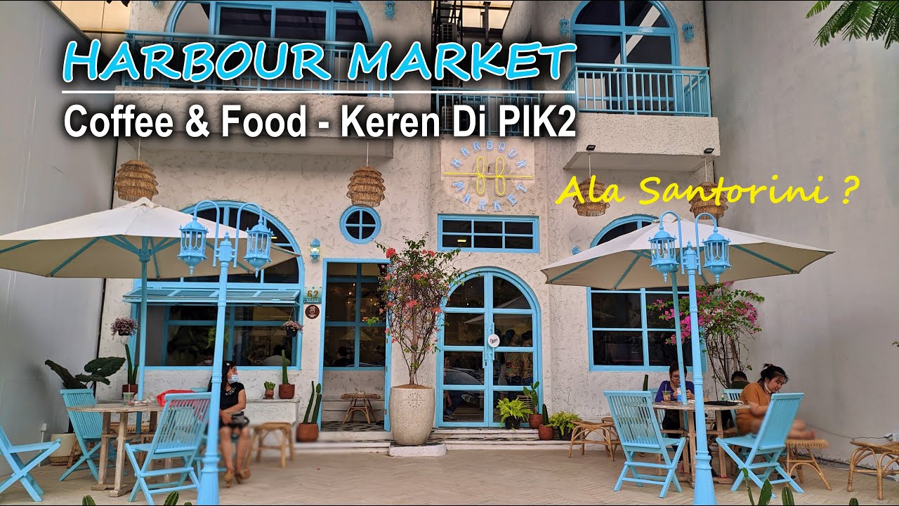 HARBOUR MARKET PIK 2 | Coffee & Food Yang Instagramable Nuansa Pantai ...