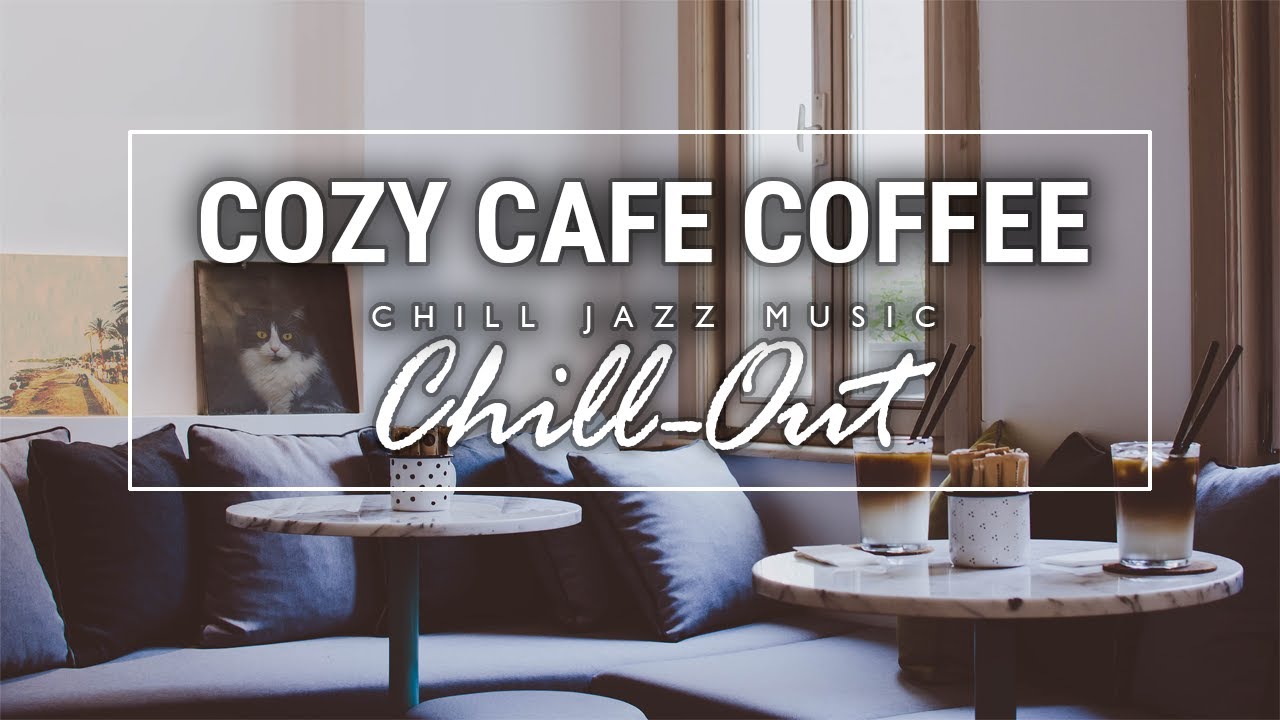 Cozy Cafe Coffee - Chill Jazz Lounge Music to Relax , Study & Work ☕ ...