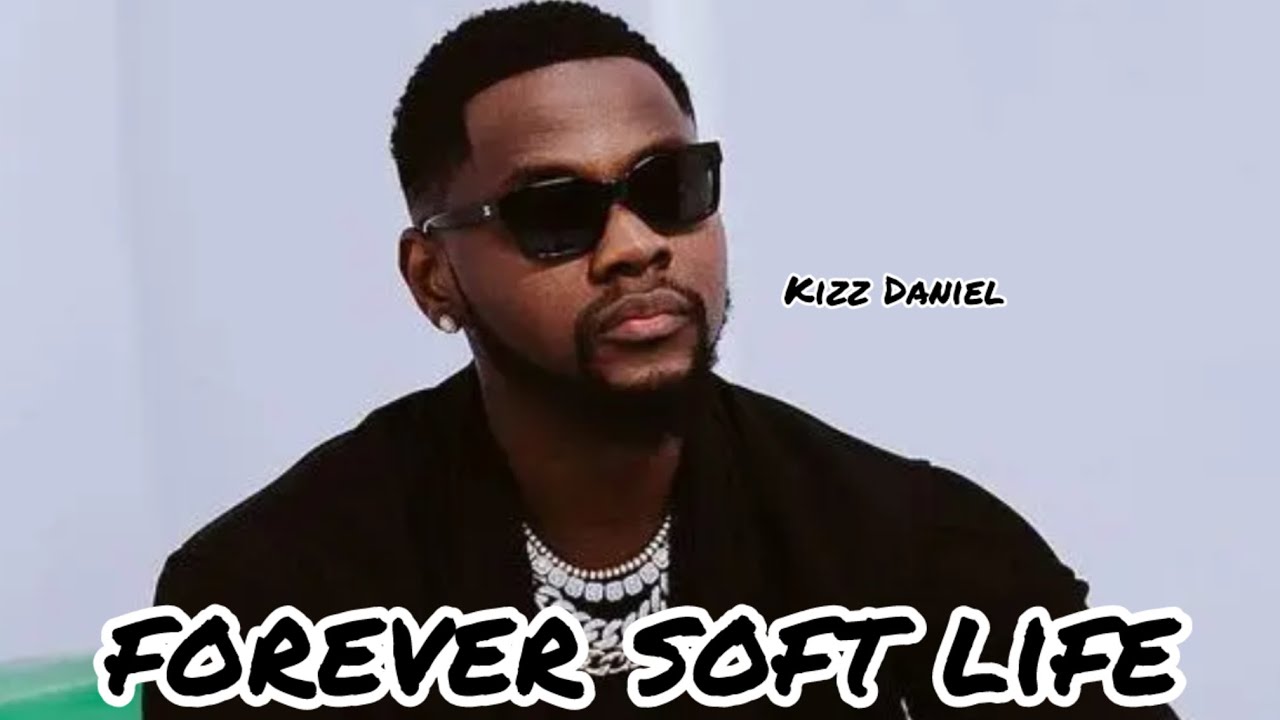 Kizz Daniel - Forever soft life (Lyrics Video) - YouTube