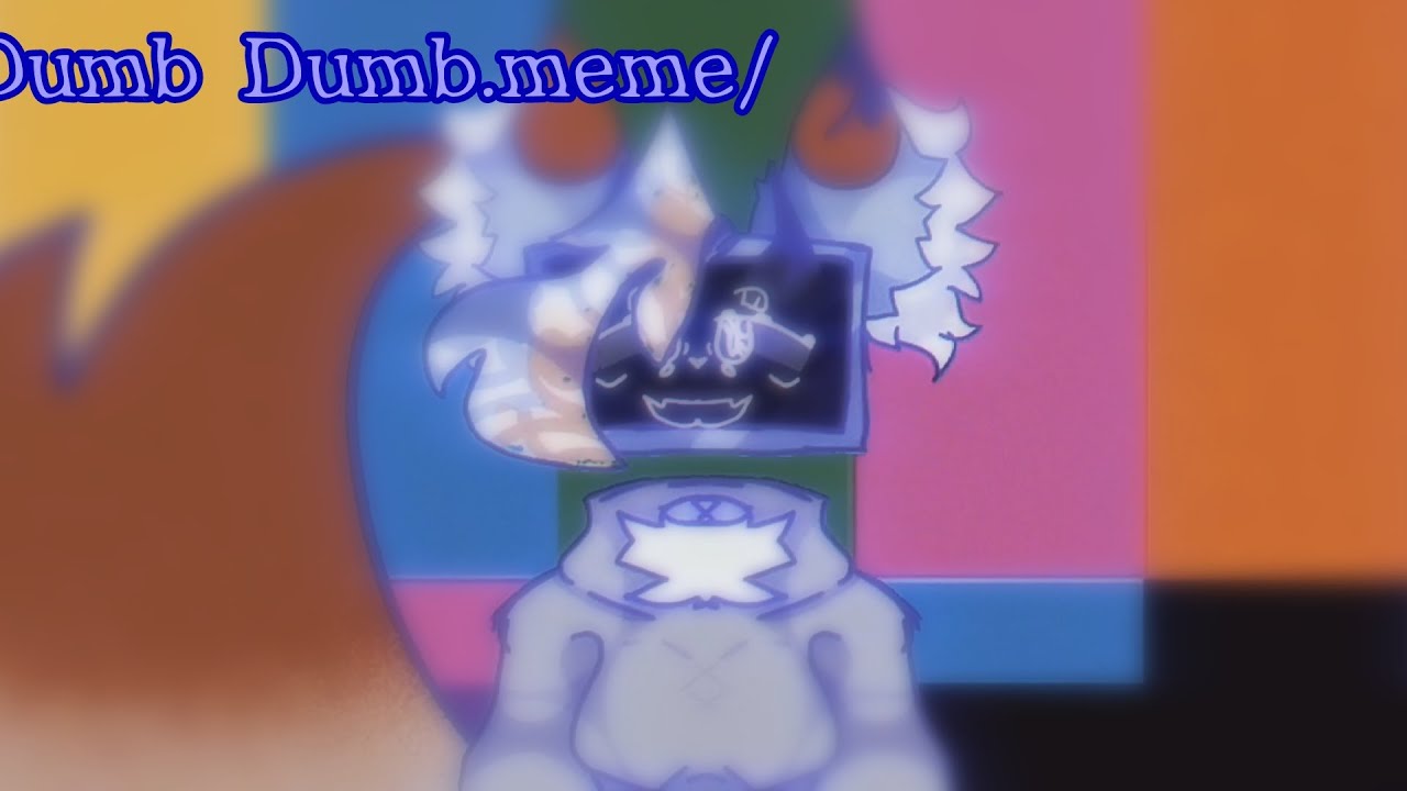 Dumb Dumb.meme/:)/ - YouTube