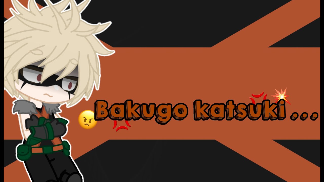 💥💢BAKUGO KATSUKI 💢💥…😞 [ GC ] - YouTube