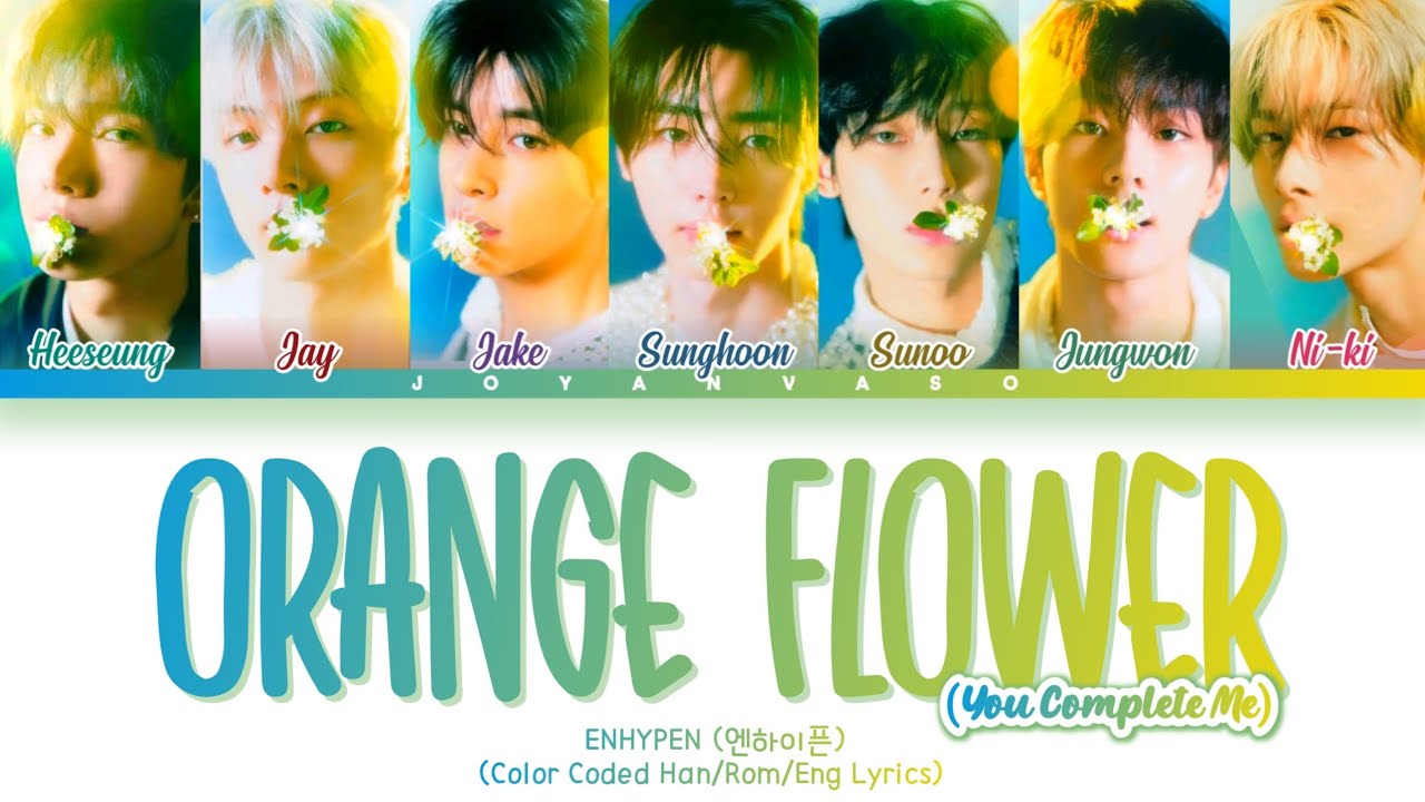 ENHYPEN (엔하이픈) - "ORANGE FLOWER (YOU COMPLETE ME)" Color Coded Han/Rom ...