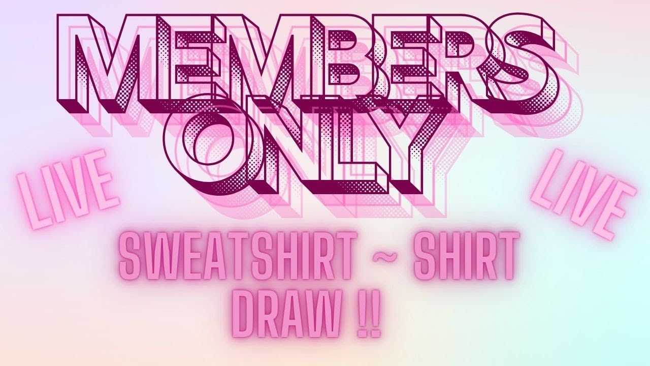 MEMBERS ONLY *LIVE * DRAW FOR SHIRT/SWEATSHIRT March 30 1pm Eastern ...
