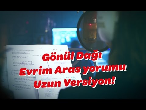 Gönül Dağı - Evrim Aras Yorumu (Uzun Versiyon)