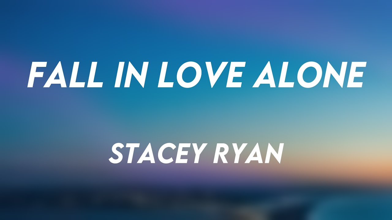 Fall In Love Alone - Stacey Ryan Visualized Lyrics 🔥 - YouTube