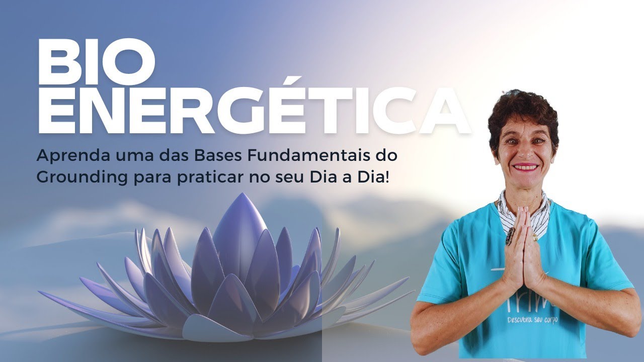 BIOENERGÉTICA E O EXERCÍCIO DE GROUNDING - A BASE FUNDAMENTAL PARA A ...