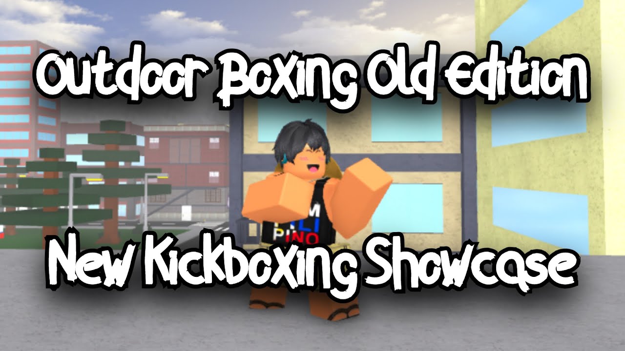 OUTDOOR BOXING OLD EDITION - NEW KICKBOXING SHOWCASE - ROBLOX - YouTube