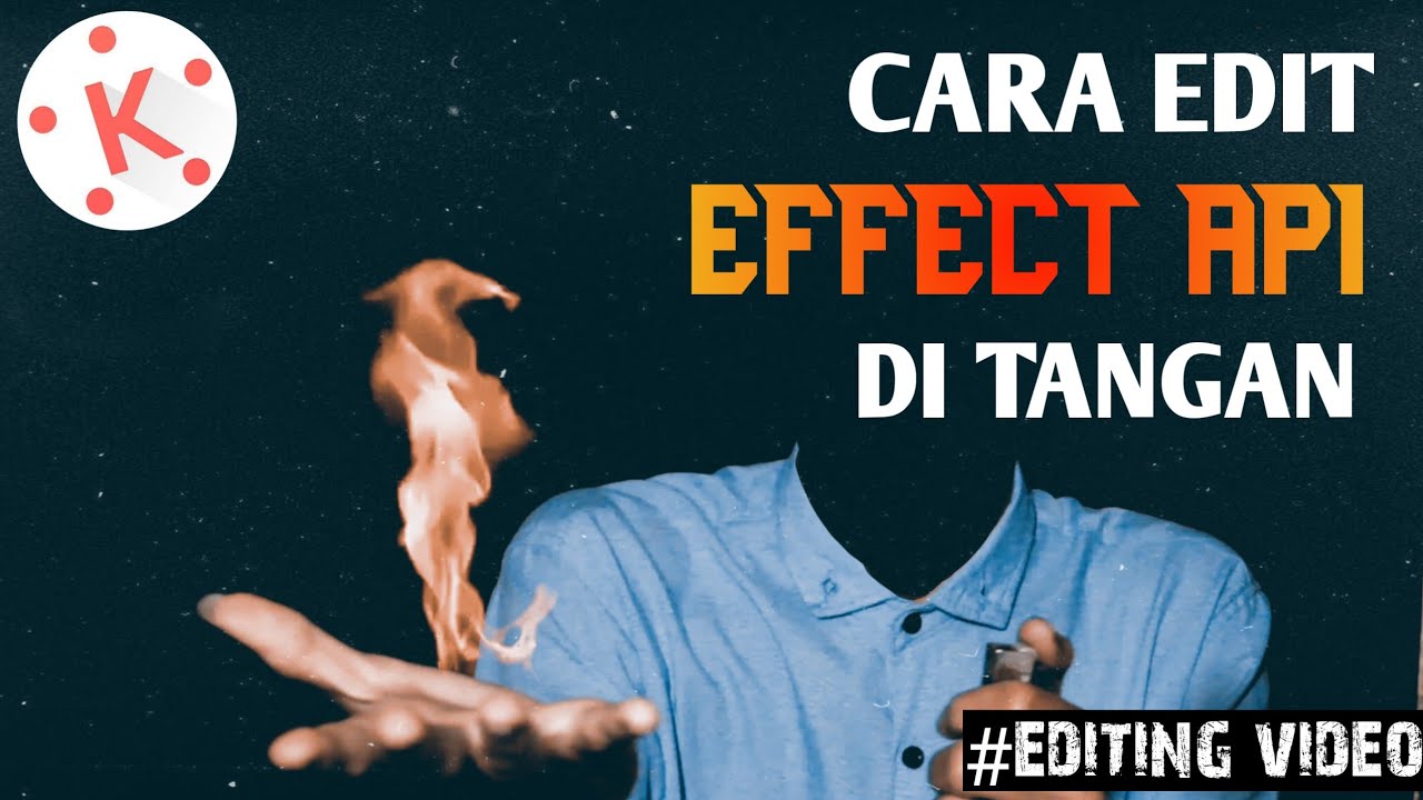 Cara Edit Effect Api Di Tangan Menggunakan Aplikasi Kinemaster - YouTube