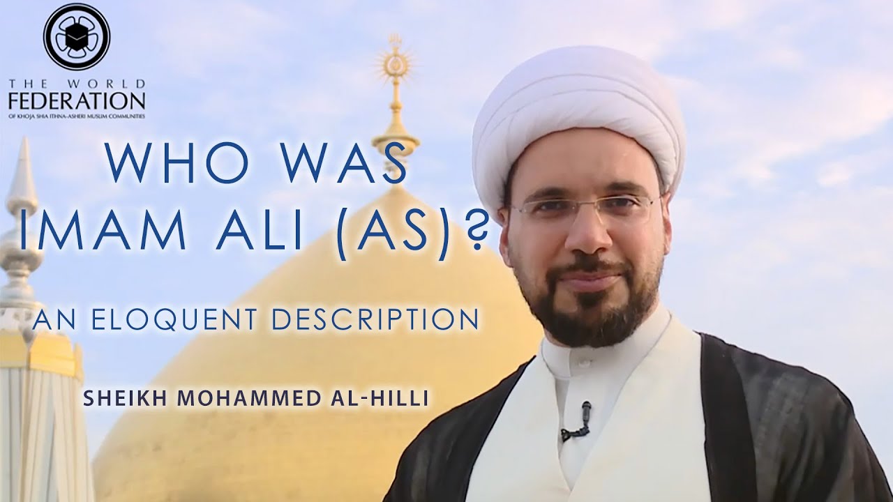 Who Was Imam Ali? | An Eloquent Description - Sheikh Mohammd al-Hilli ...