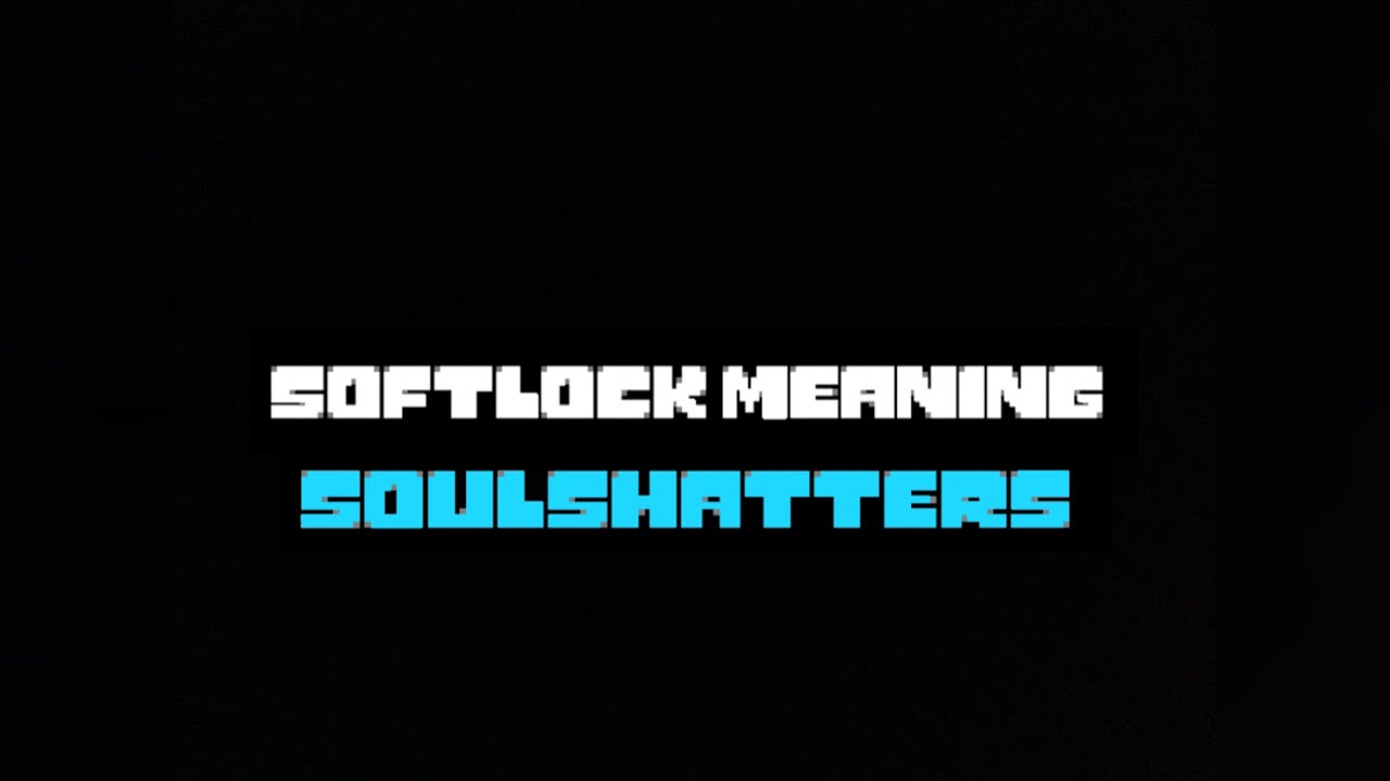 Soulshatters softlock meaning - YouTube
