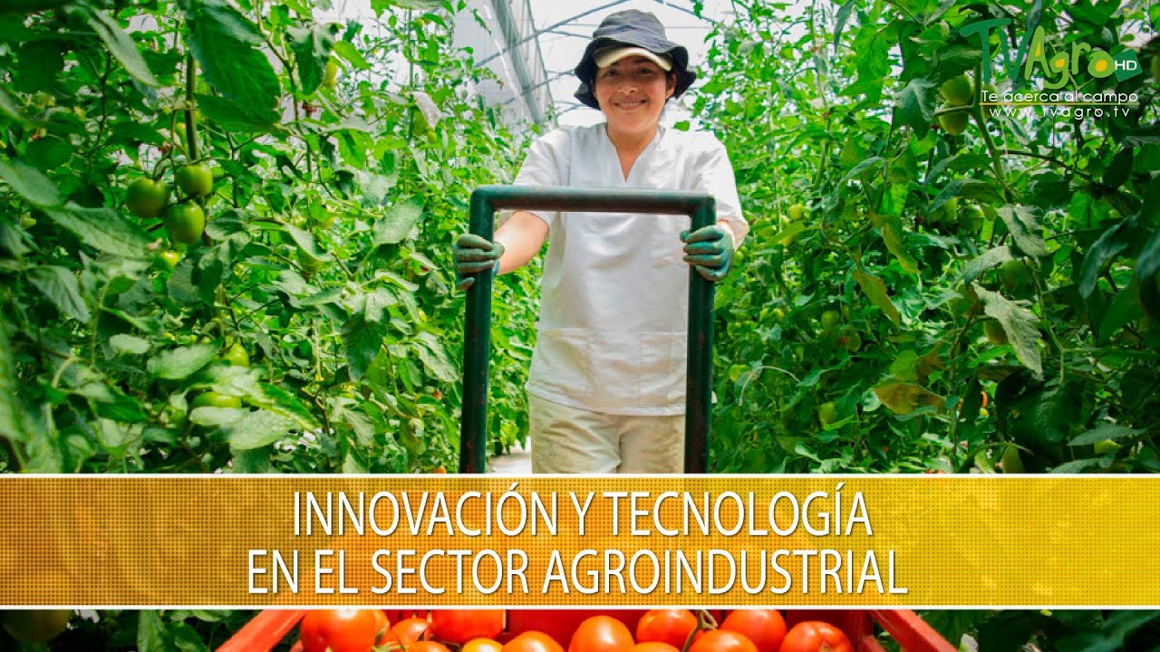 Innovacion y Tecnologia en el Sector Agroindustrial- TvAgro por Juan ...