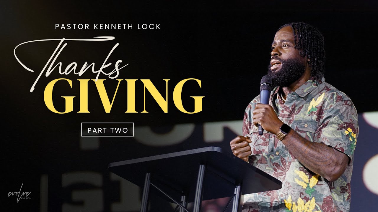Evolve Church | ThanksGiving Part 2 | Pastor Kenneth Lock II - YouTube