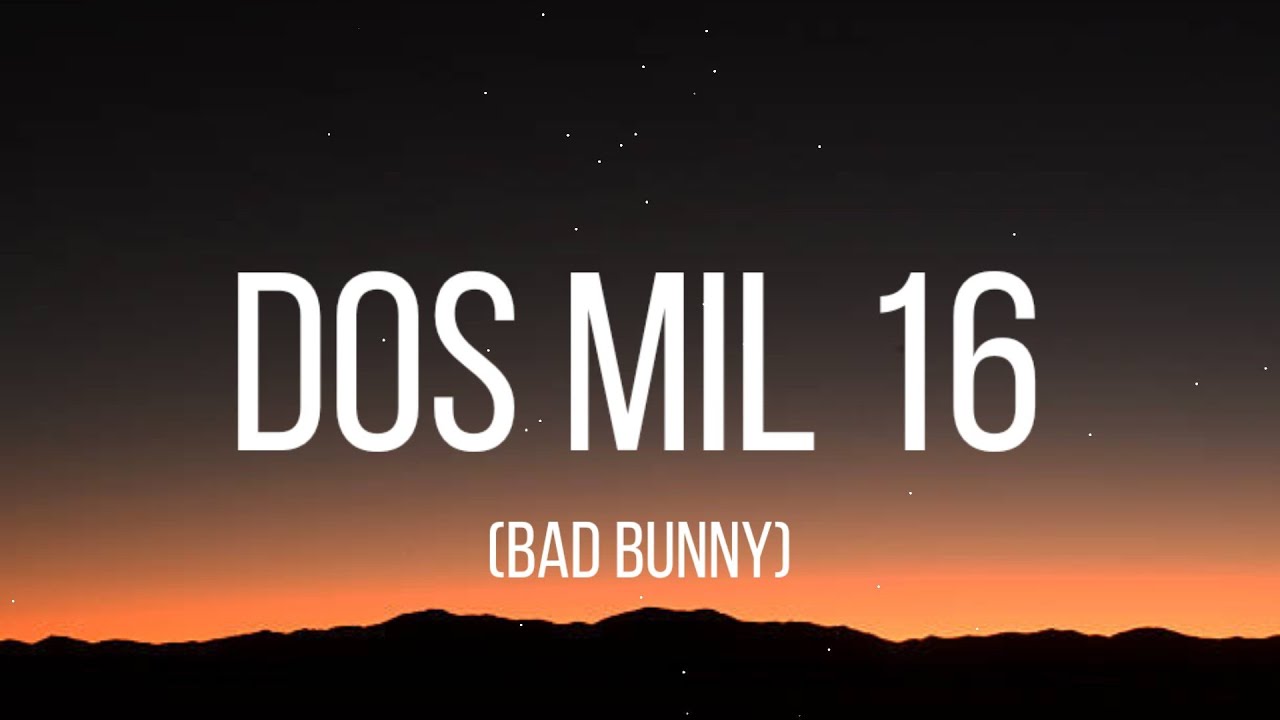 Bad Bunny - Dos Mil 16 (Letra/Lyrics) - YouTube