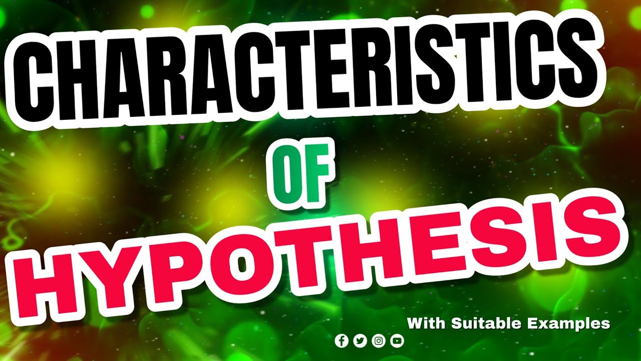 CHARACTERISTICS OF HYPOTHESIS || Features of Hypothesis || - YouTube