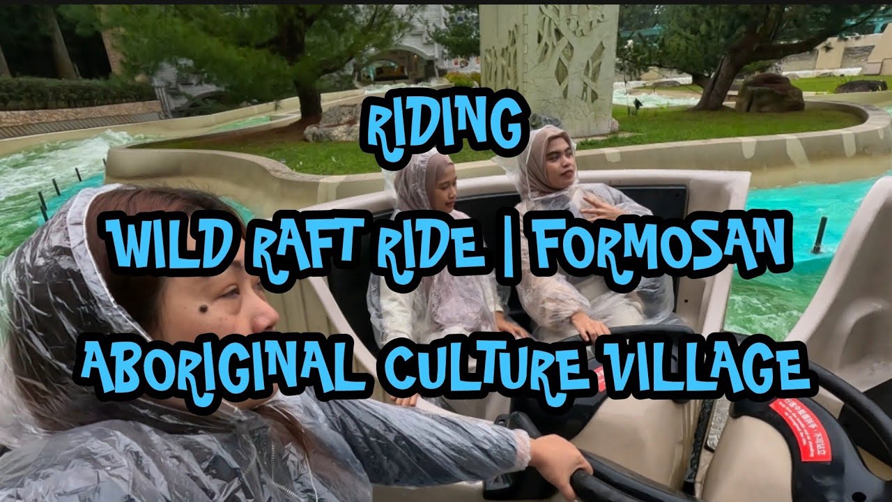 RIDING WILD RAFT RIDE @ THEME PARK IN FORMOSAN ABORIGINAL CULTURE ...
