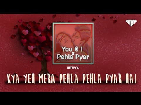 You & I x Pehla Pyar | Kya Yeh Mera Pehla Pehla Pyar Hai • @Utteeya - YouTube