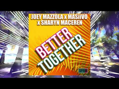 Better Together - Joey Mazzola x MASiiVO x Sharyn Maceren  #bettertogether