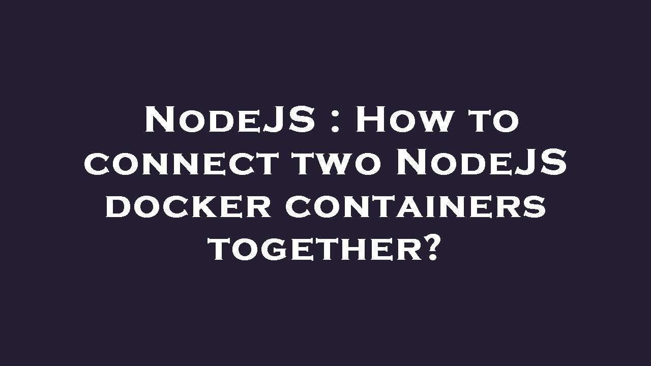 NodeJS : How to connect two NodeJS docker containers together? - YouTube