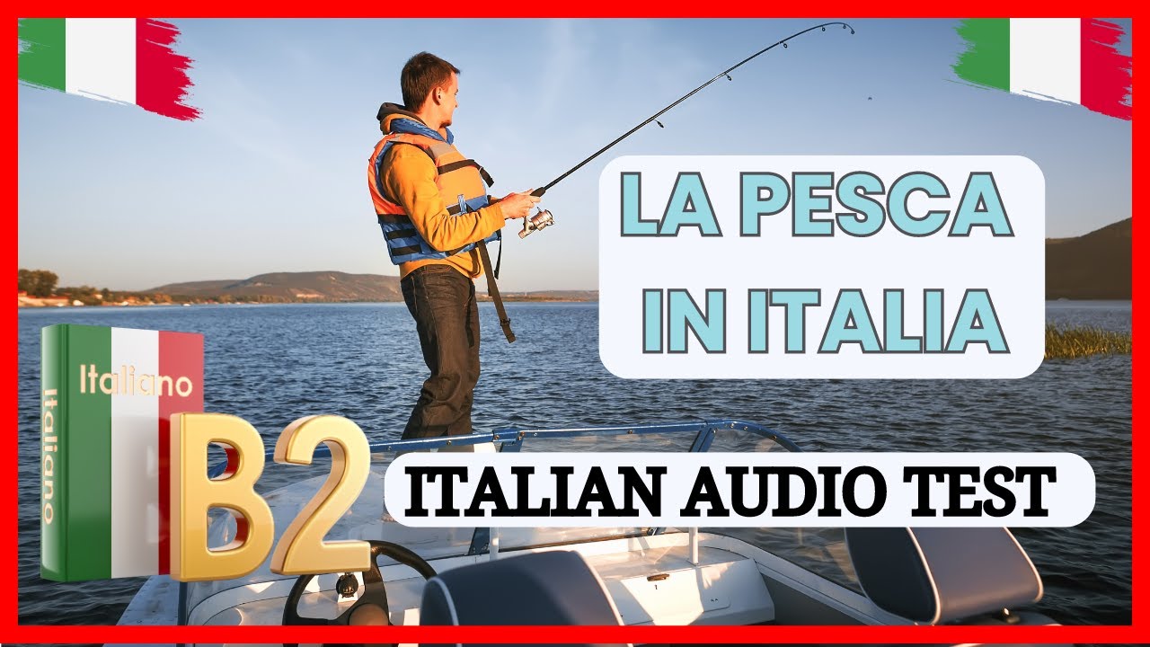 B2 Test Ascolto Italiano n.5 + Soluzioni: La Pesca in Italia! - YouTube