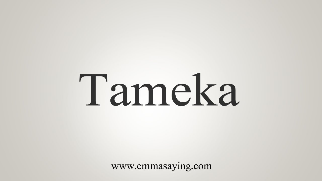 How To Say Tameka - YouTube