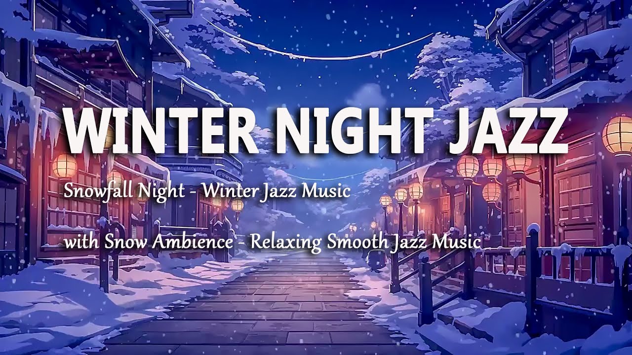 Snowfall Night - Winter Jazz Music with Snow Ambience - Relaxing Smooth ...
