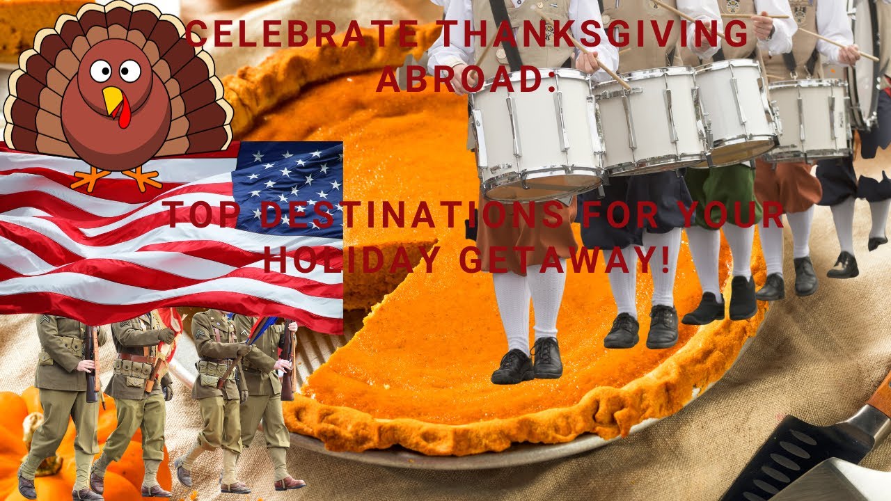 Celebrate Thanksgiving Abroad: Top Destinations for Your Holiday ...