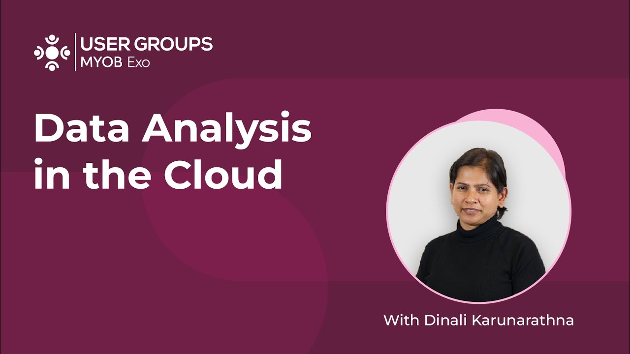 7. Data Analysis in the Cloud - MYOB Exo User Groups September 2023 - YouTube