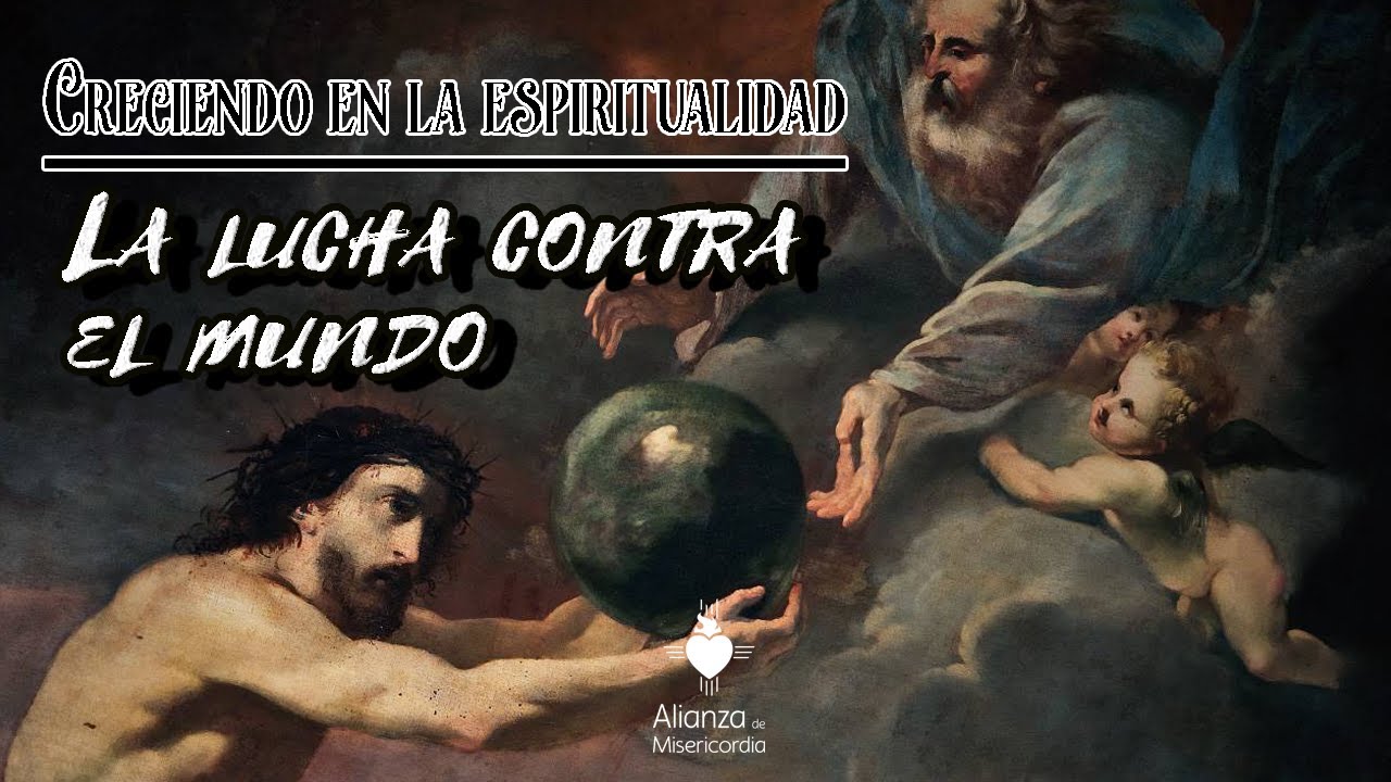 La lucha contra el mundo - Creciendo en la Espiritualidad - YouTube