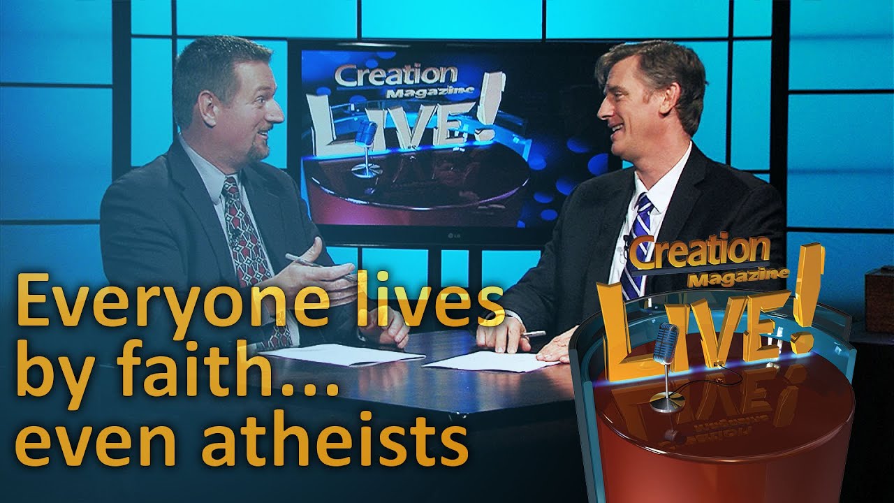Everyone lives by faith, even atheists (Creation Magazine LIVE! 5-23 ...