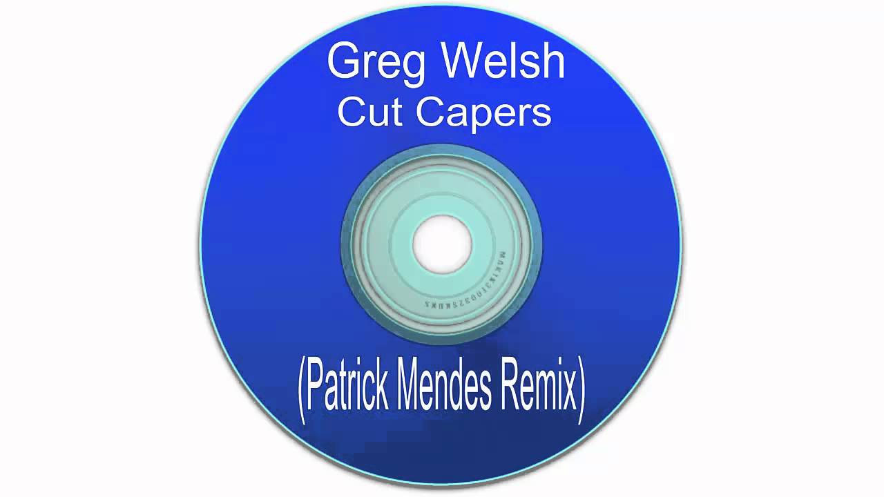 Greg Welsh - Cut Capers (Patrick Mendes Remix) - YouTube