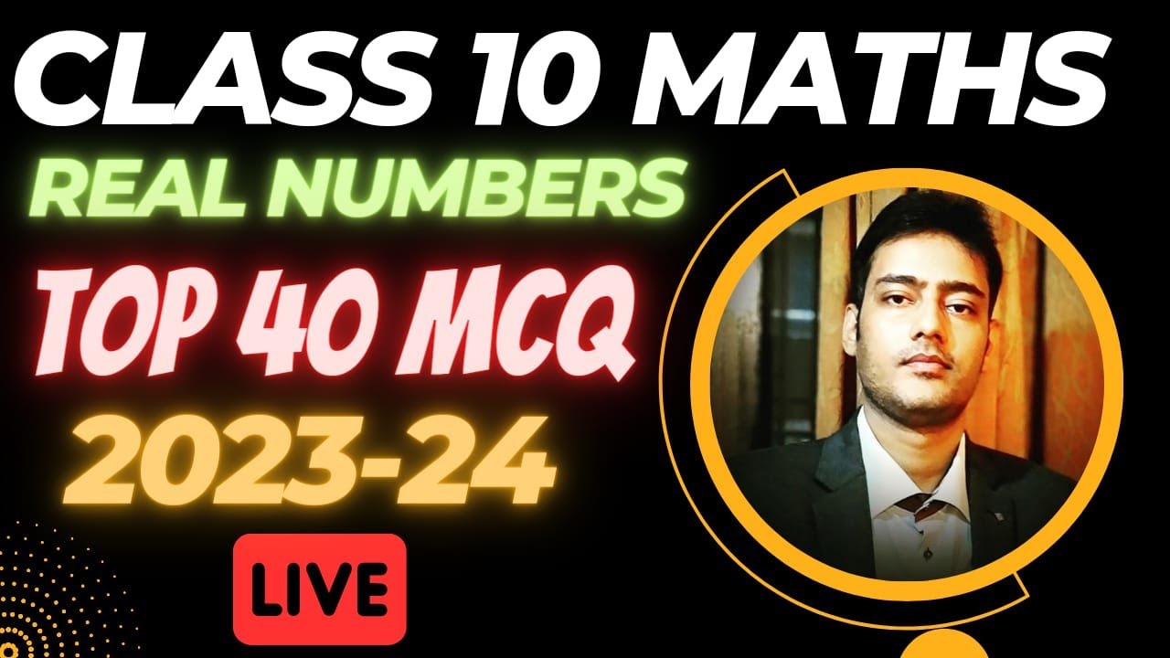 REAL NUMBERS || CLASS 10 MATHS || TOP 40 MCQ || LIVE - YouTube