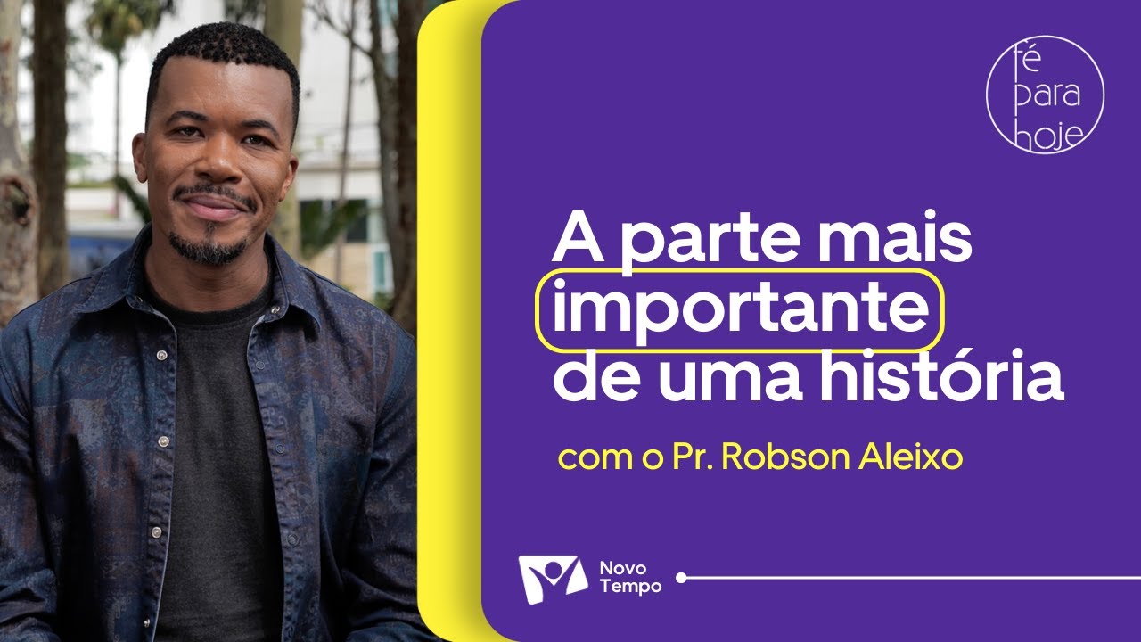 A PARTE MAIS IMPORTANTE DE UMA HISTÓRIA | Pr. Robson Aleixo - YouTube