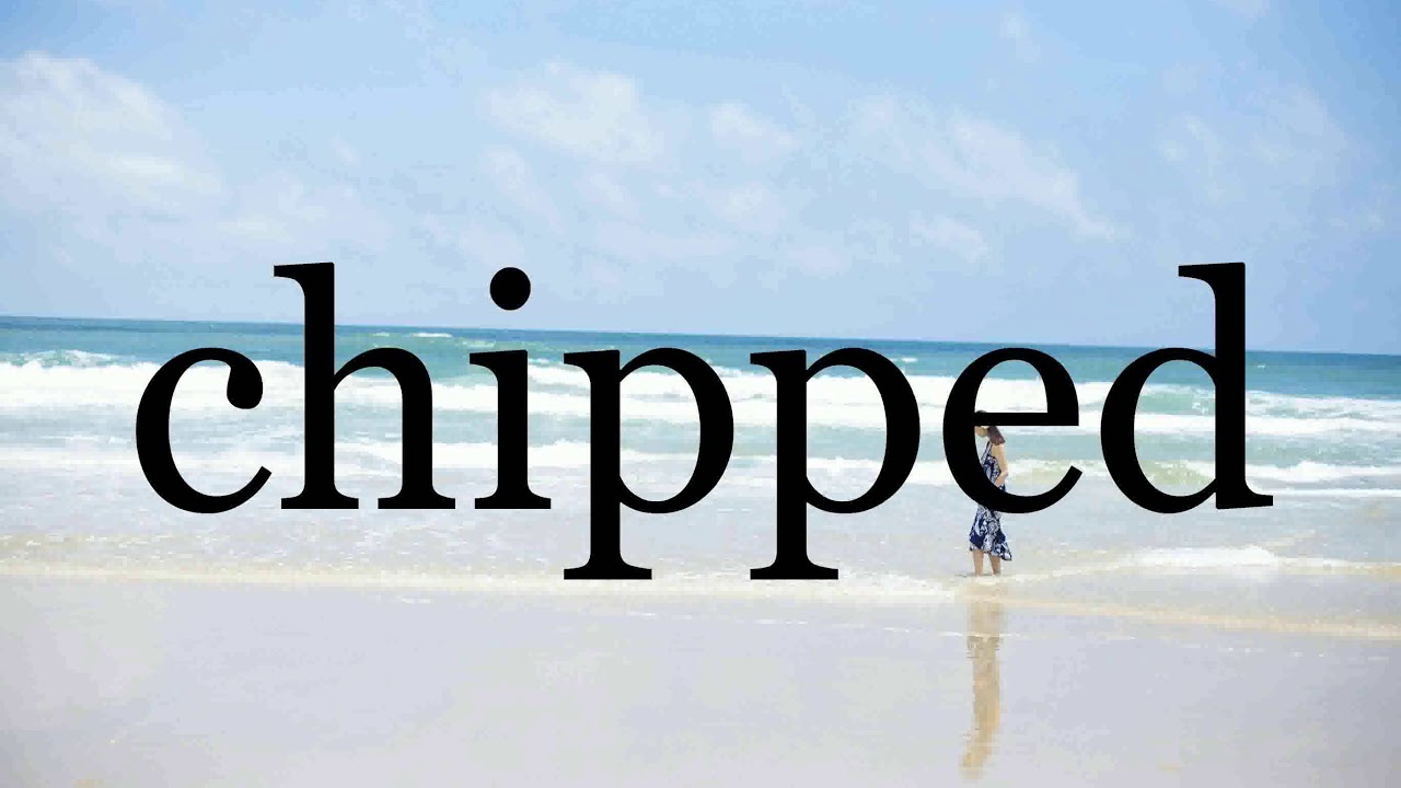 How To Pronounce chipped🌈🌈🌈🌈🌈🌈Pronunciation Of chipped - YouTube