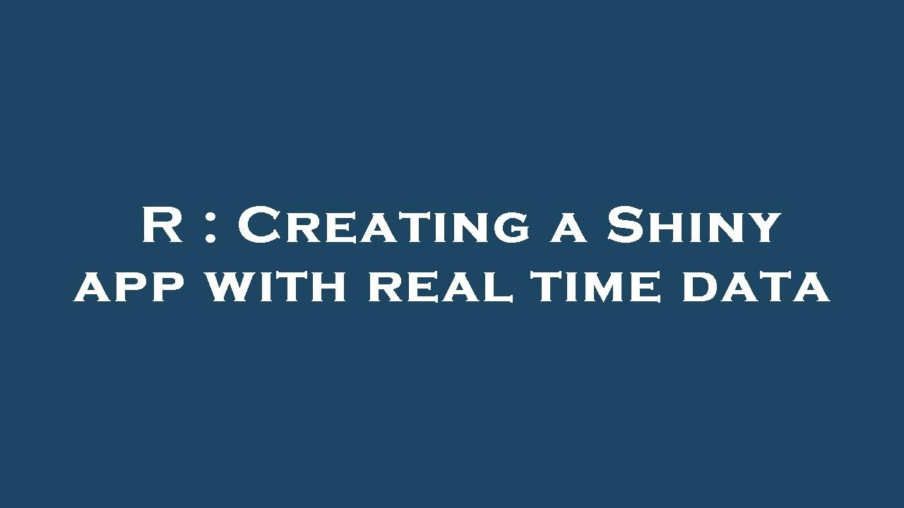 R : Creating a Shiny app with real time data - YouTube