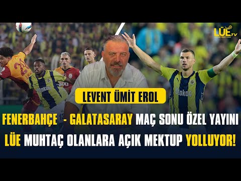 FENERBAHÇE - GALATASARAY MAÇ SONU ÖZEL YAYINI | LÜE, MUHTAÇ OLANLARA AÇIK MEKTUP YOLLUYOR |