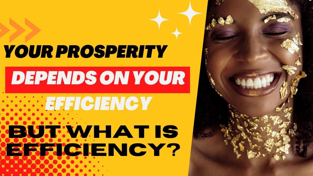 Unlocking the Secret to Prosperity: You Need to Know About Efficiency ...